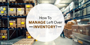 What To Do With Left Over Inventory? - ShipRocket