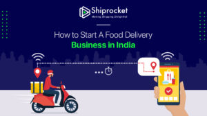 A Step-by-Step Guide to Start a Food Delivery Business in India -Shiprocket