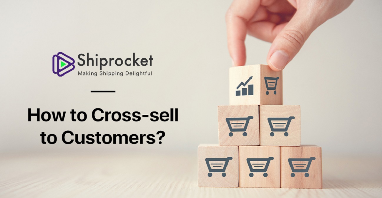 5 Ways of Cross-Selling to Customers Effectively -Shiprocket