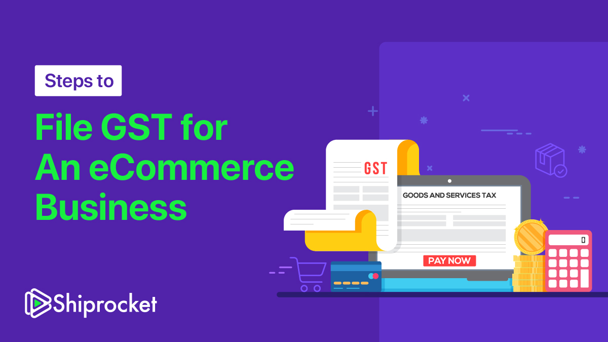 Steps to File GST for eCommerce Businesses? [Guide] - Shiprocket