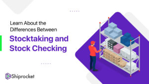 Differences Between Stocktaking and Stock Checking -Shiprocket