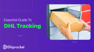 Essential Guide To DHL Tracking -Shiprocket