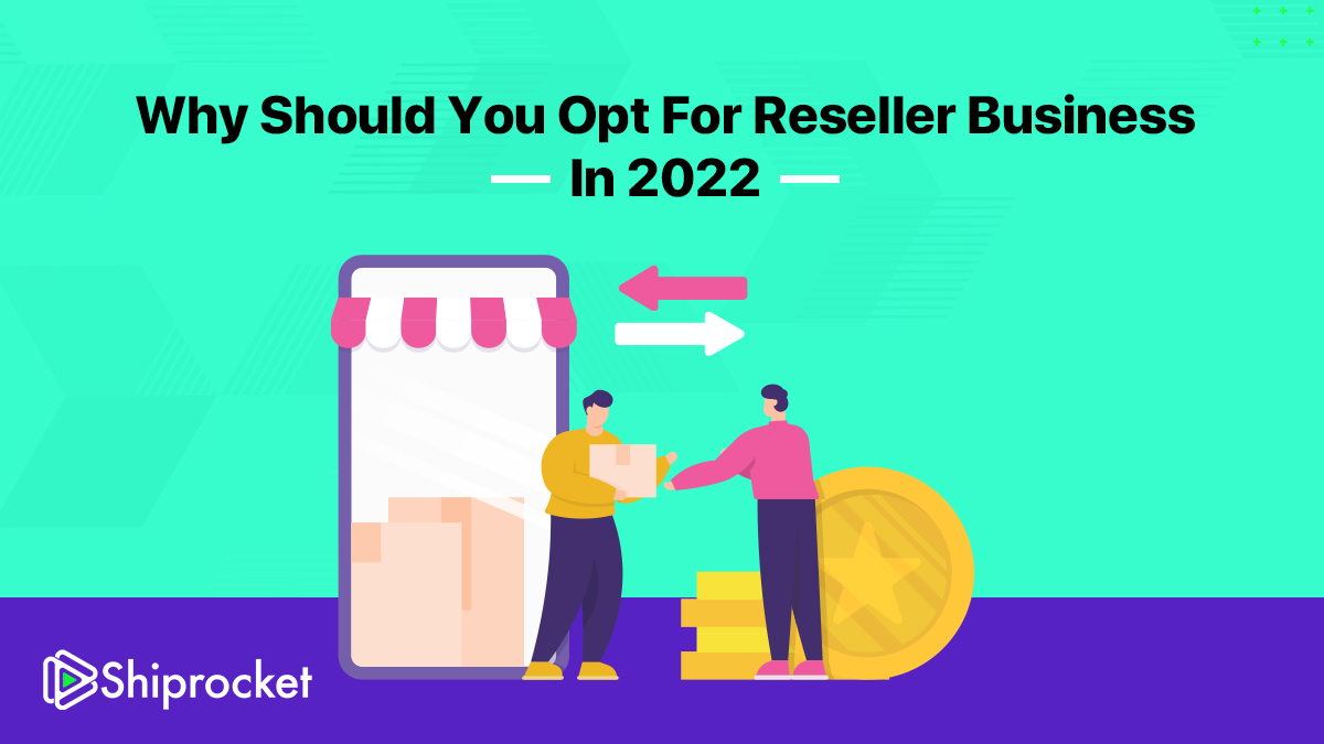 Why You Should Start a Reseller Business Today - Shiprocket