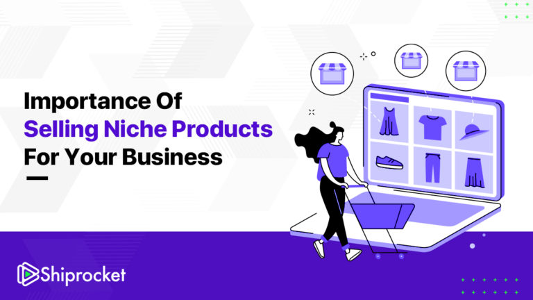 Importance of Selling Niche Products For Your Business -Shiprocket