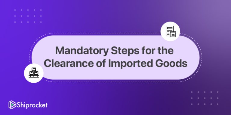 Custom Clearance of Imported Goods: Important Terms & Steps -Shiprocket