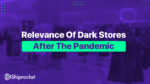A Guide to Dark Stores & Why Retailers Should Know About Them -Shiprocket