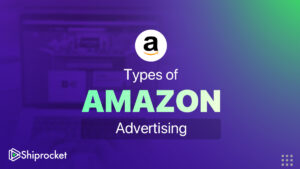 The Ultimate Guide to Amazon Advertising -Shiprocket