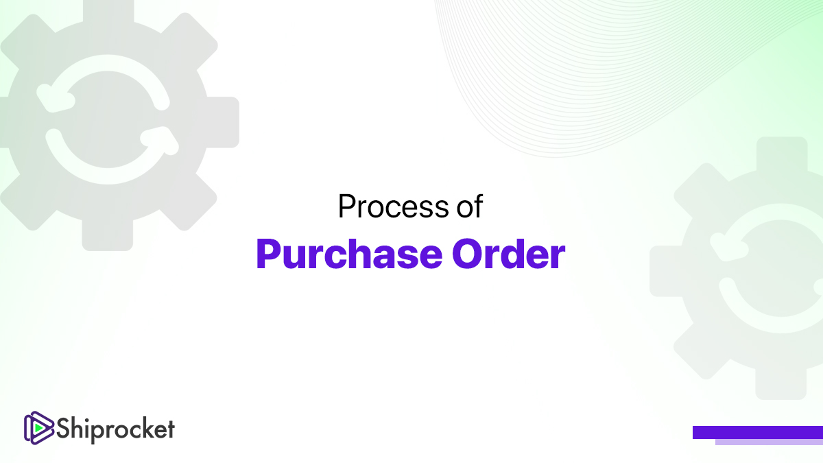 Purchase Order: Definition, Process & Benefits - Shiprocket