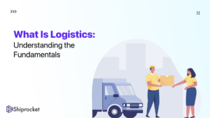 What is Logistics? Meaning, Importance & Types - Shiprocket