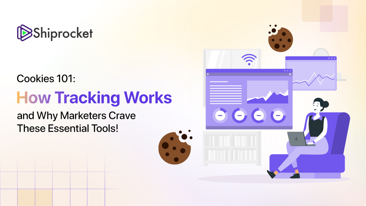 Cookies 101: How Tracking Works and Why Marketers Love Them - Shiprocket
